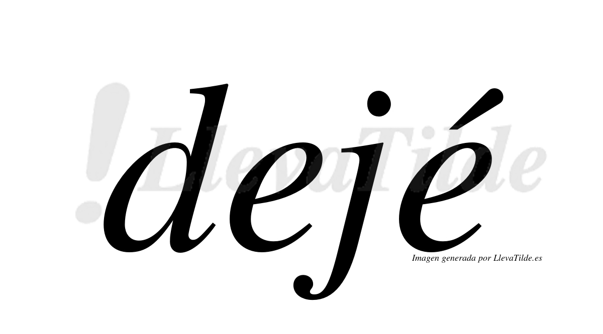 ¿Lleva tilde dejé? | LlevaTilde.es