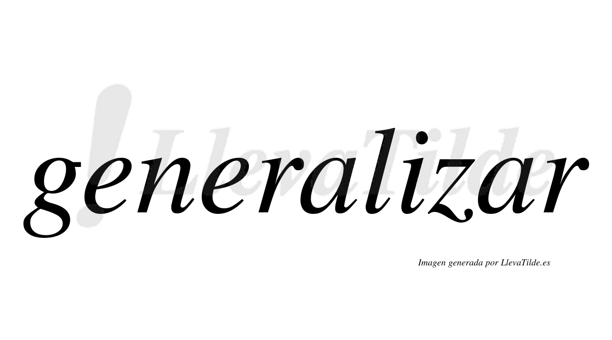 ¿Lleva tilde generalizar? | LlevaTilde.es