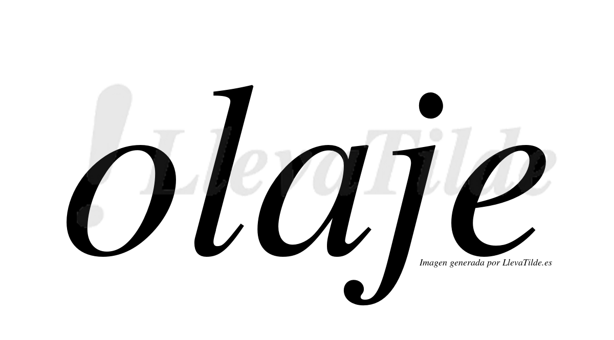 ¿Lleva tilde olaje? | LlevaTilde.es