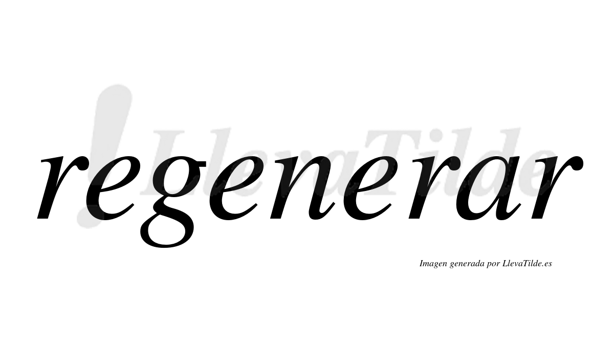 ¿Lleva tilde regenerar? | LlevaTilde.es