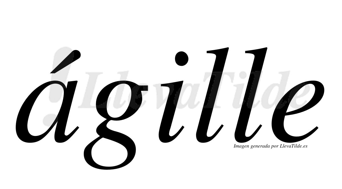 ¿Lleva tilde ágille? | LlevaTilde.es