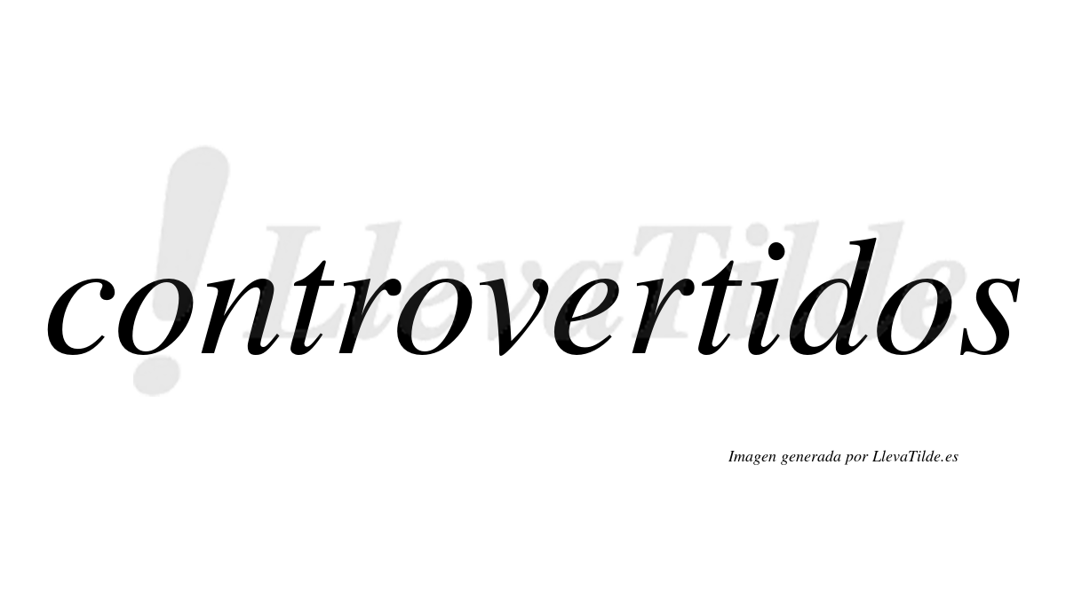 ¿Lleva tilde controvertidos? | LlevaTilde.es