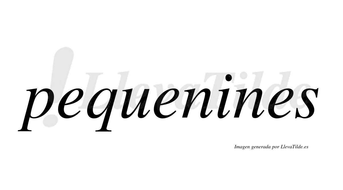 ¿Lleva tilde pequenines? | LlevaTilde.es