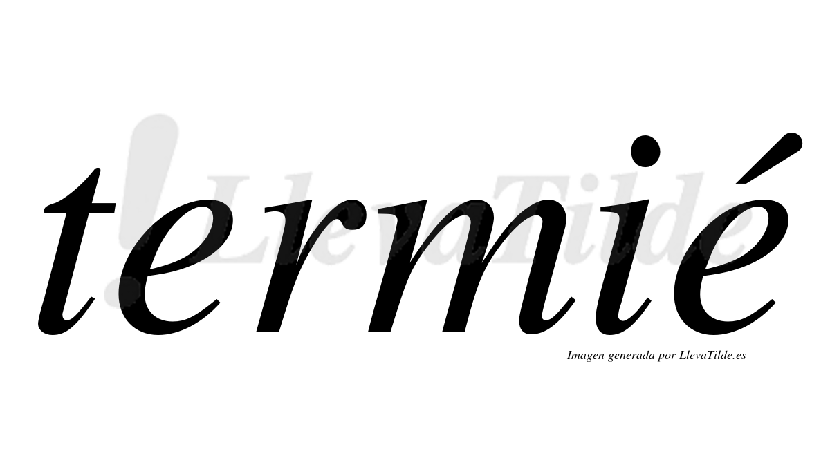 ¿Lleva tilde termié? | LlevaTilde.es