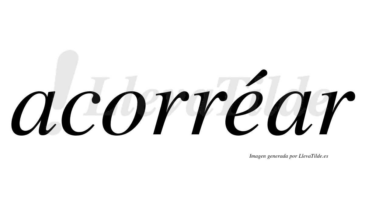¿Lleva tilde acorréar? | LlevaTilde.es
