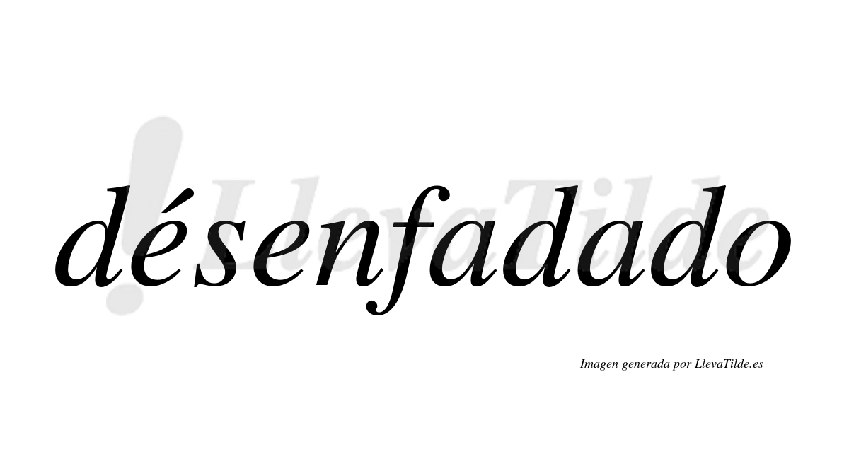 ¿Lleva tilde désenfadado? | LlevaTilde.es