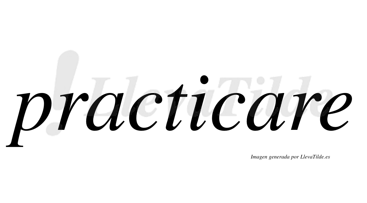 ¿Lleva tilde practicare? | LlevaTilde.es