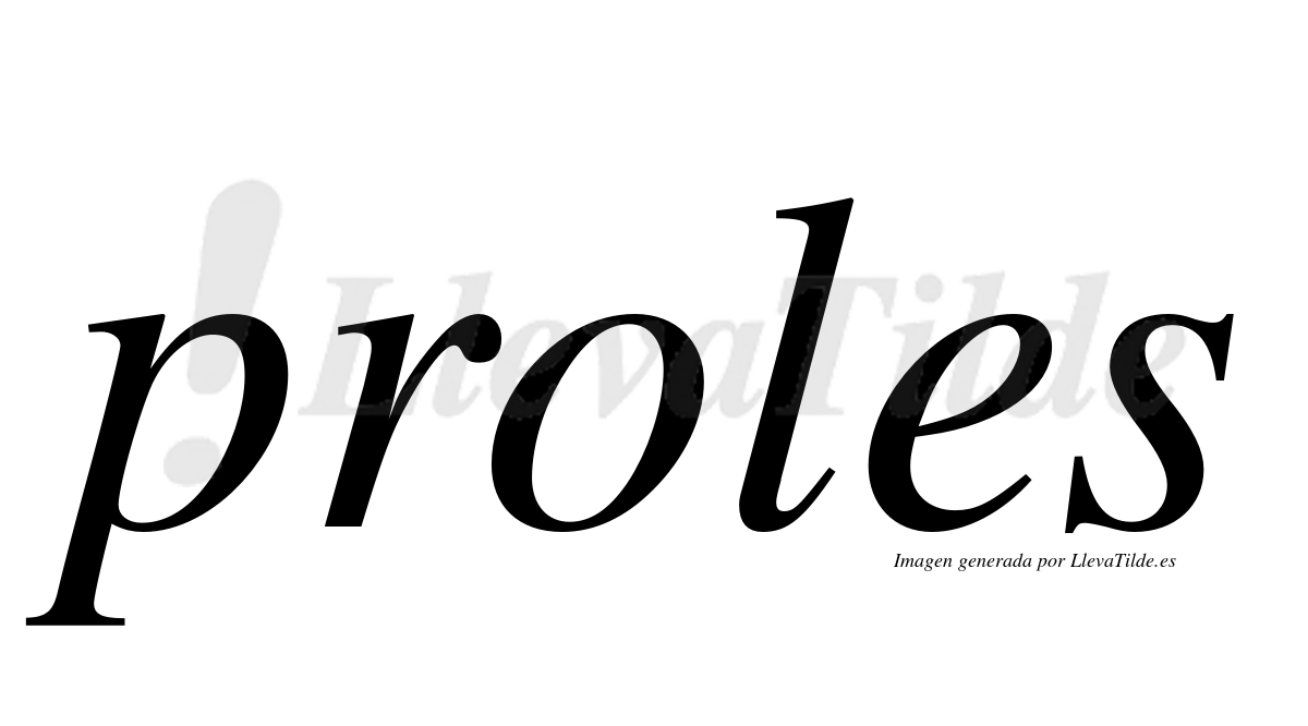¿Lleva tilde proles? | LlevaTilde.es
