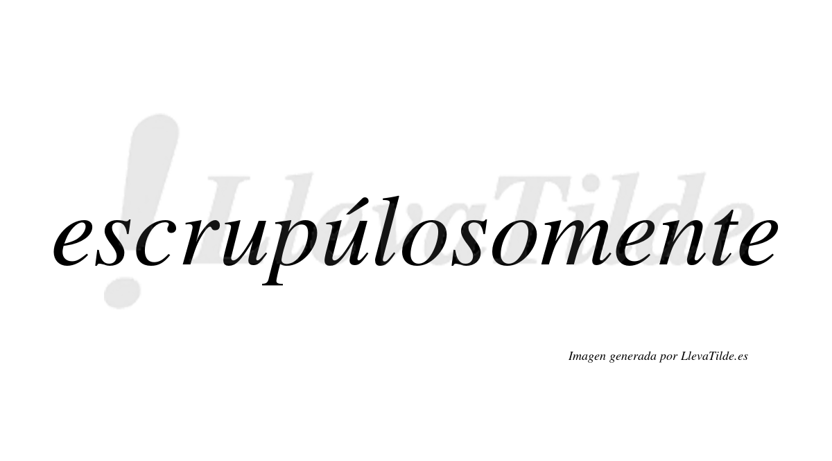 ¿Lleva tilde escrupúlosomente? | LlevaTilde.es