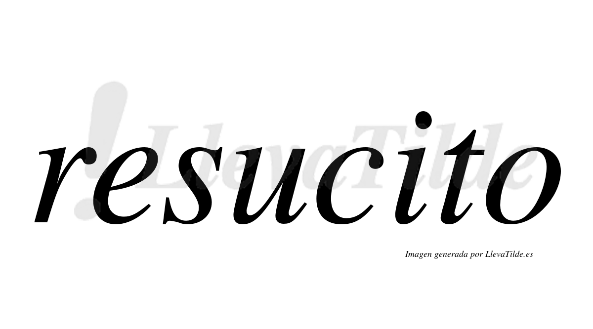 ¿Lleva tilde resucito? | LlevaTilde.es