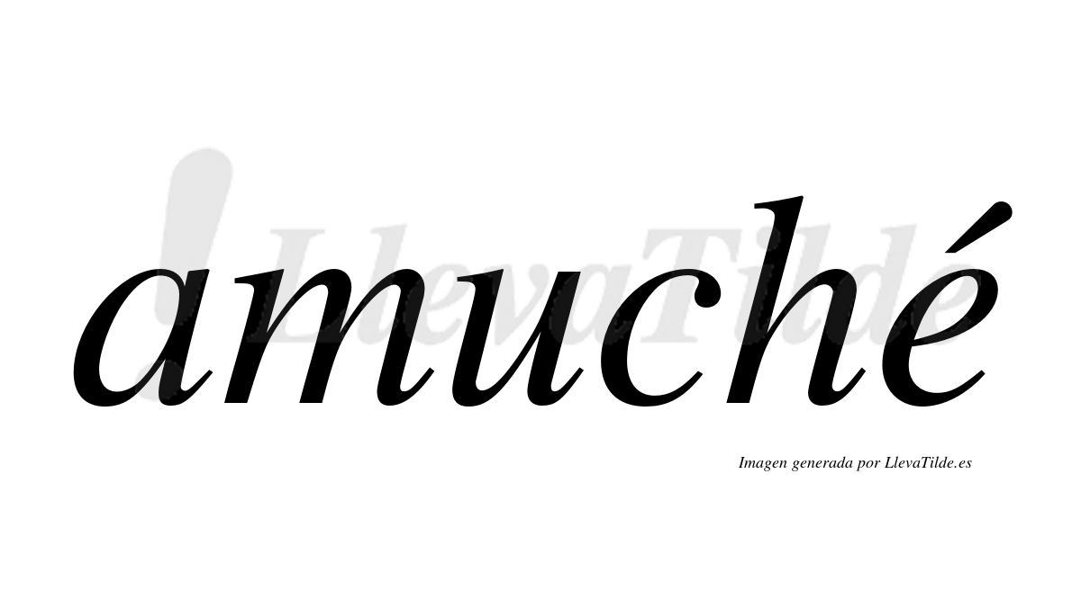 ¿Lleva tilde amuché? | LlevaTilde.es