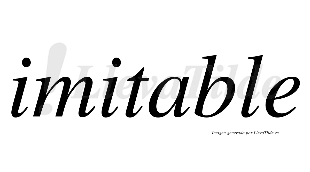 ¿Lleva tilde imitable? | LlevaTilde.es