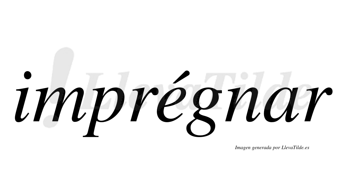 ¿Lleva tilde imprégnar? | LlevaTilde.es