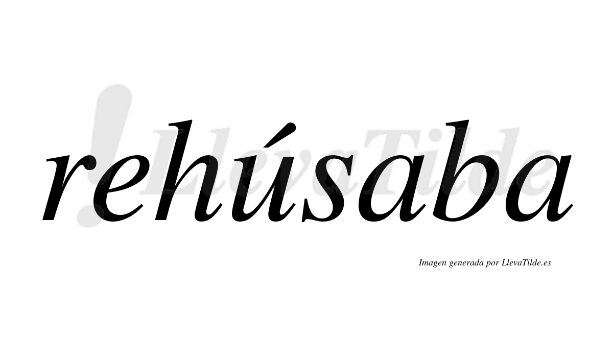 ¿Lleva tilde rehúsaba? | LlevaTilde.es