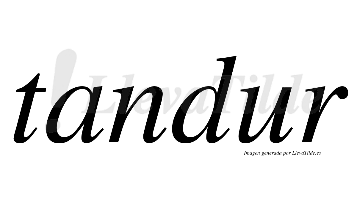 ¿Lleva tilde tandur? | LlevaTilde.es