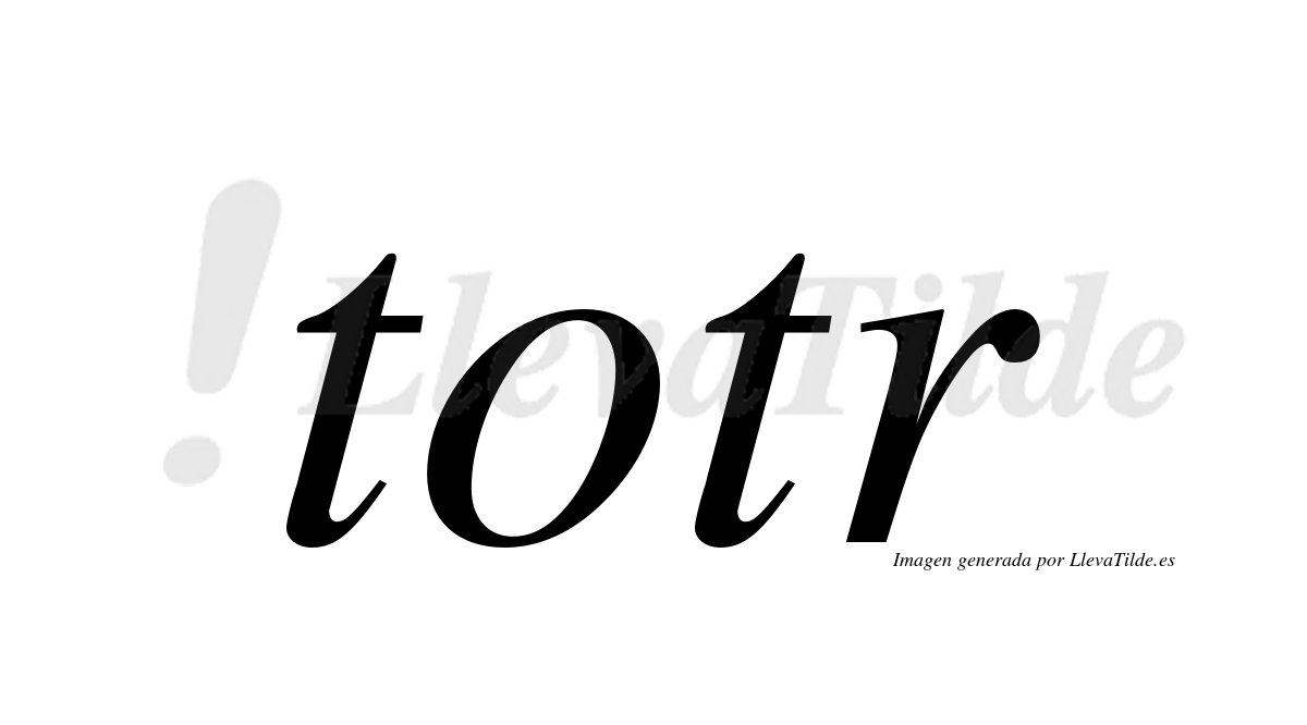 ¿Lleva tilde totr? | LlevaTilde.es