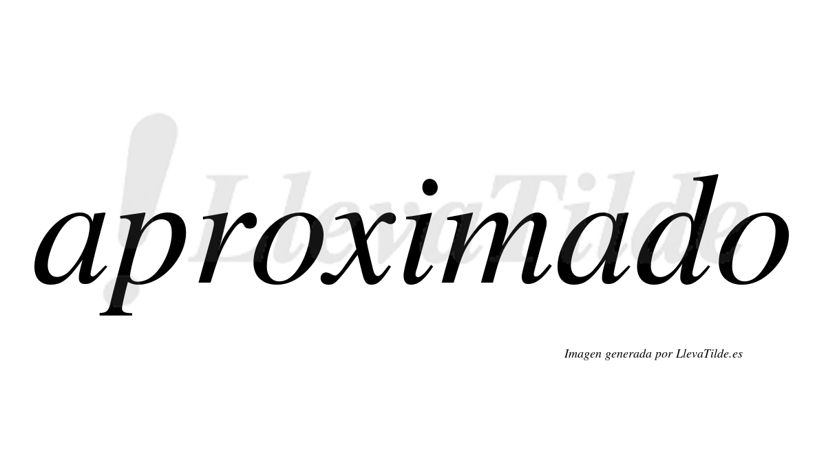 ¿Lleva tilde aproximado? | LlevaTilde.es