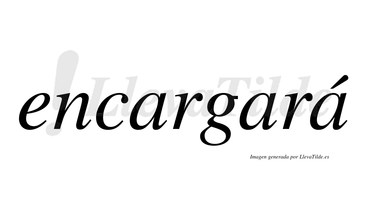 ¿Lleva tilde encargará? | LlevaTilde.es