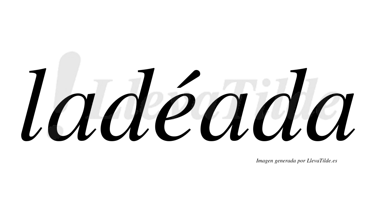 ¿Lleva tilde ladéada? | LlevaTilde.es