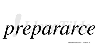 ¿Lleva tilde prepararce? | LlevaTilde.es