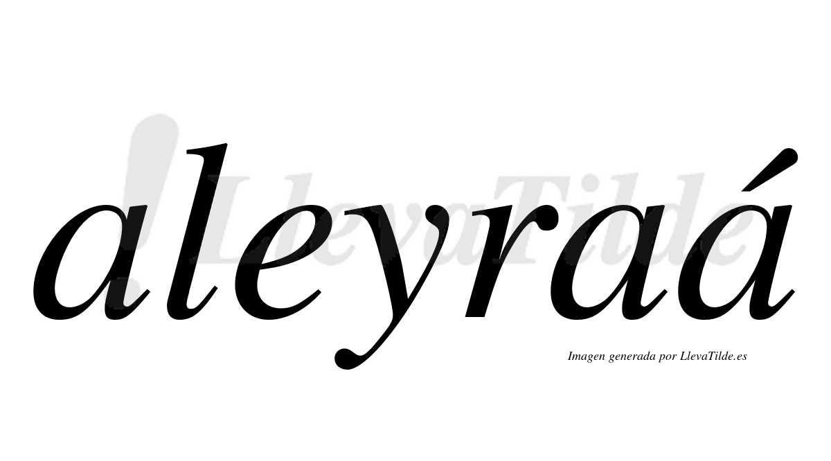¿Lleva tilde aleyraá? | LlevaTilde.es