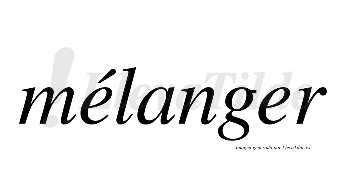 ¿Lleva tilde mélanger? | LlevaTilde.es