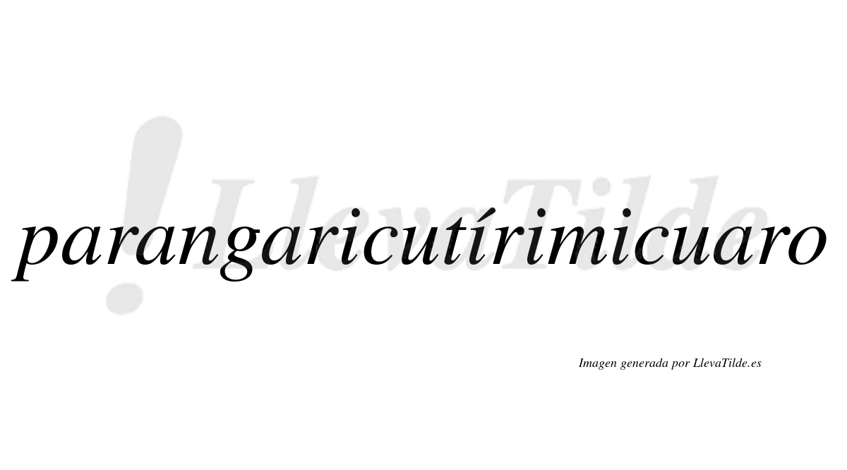 ¿lleva Tilde Parangaricutírimicuaro Llevatildees