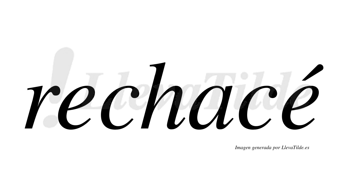 ¿Lleva tilde rechacé? | LlevaTilde.es