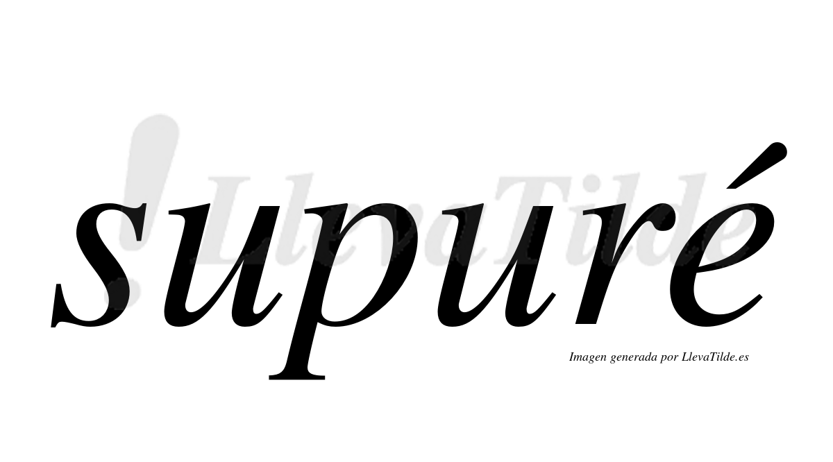 ¿Lleva tilde supuré? | LlevaTilde.es