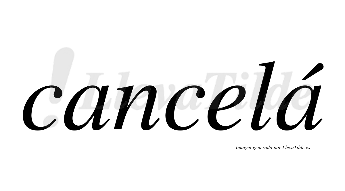 ¿Lleva tilde cancelá? | LlevaTilde.es