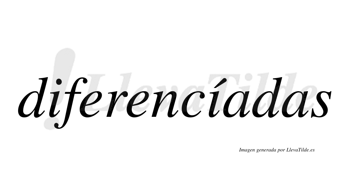¿Lleva tilde diferencíadas? | LlevaTilde.es
