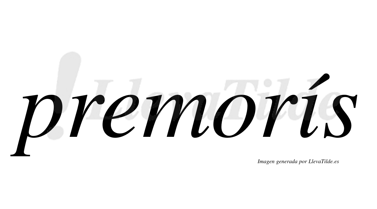 ¿Lleva tilde premorís? | LlevaTilde.es