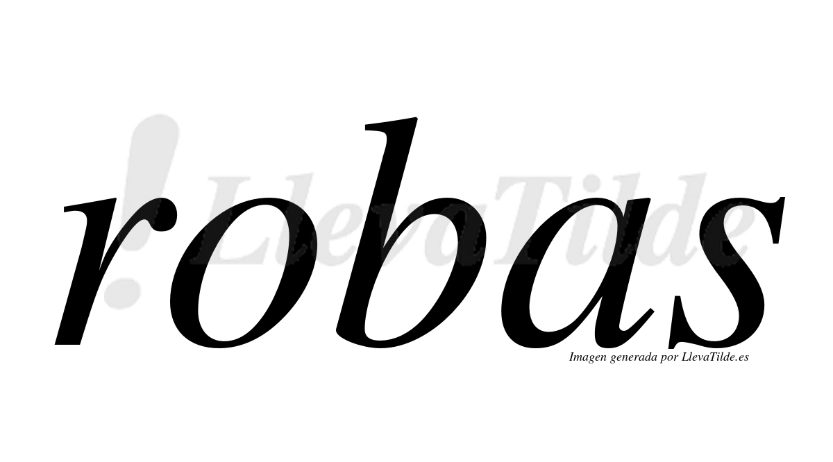 ¿Lleva tilde robas? | LlevaTilde.es