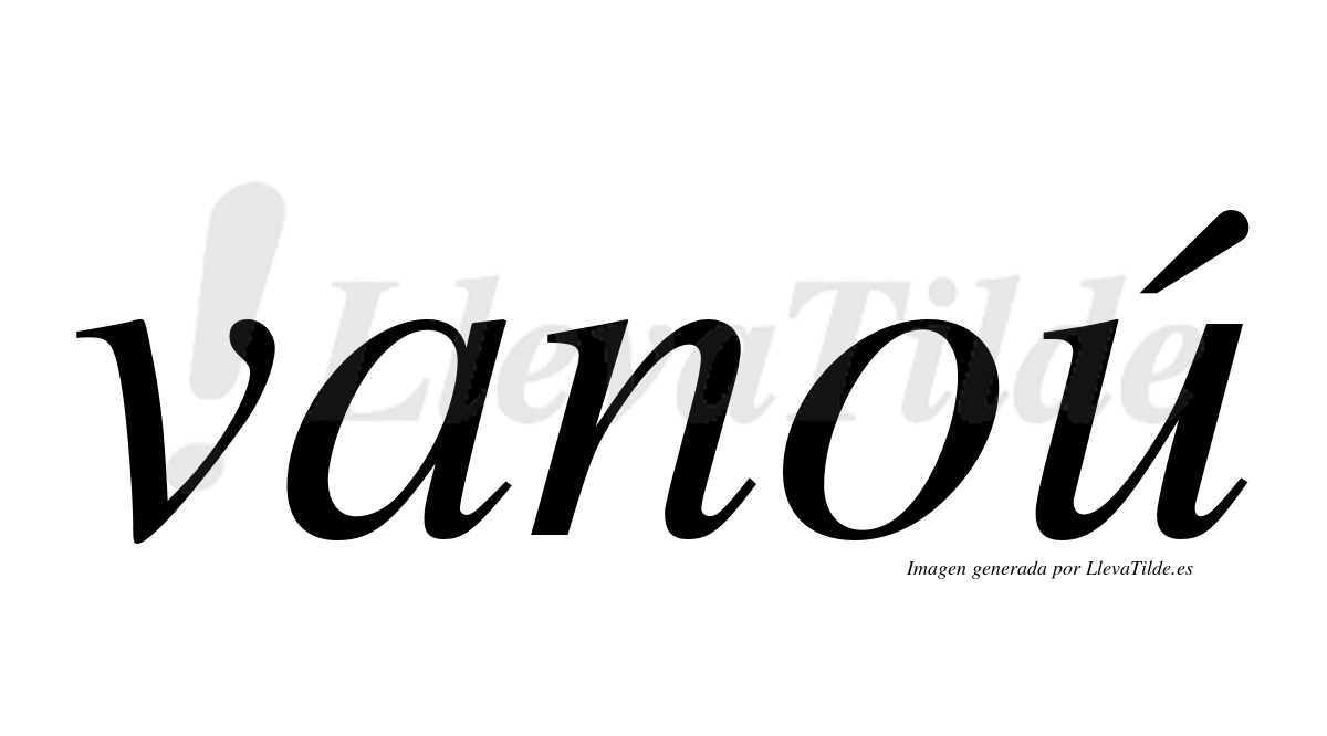 ¿Lleva tilde vanoú? | LlevaTilde.es