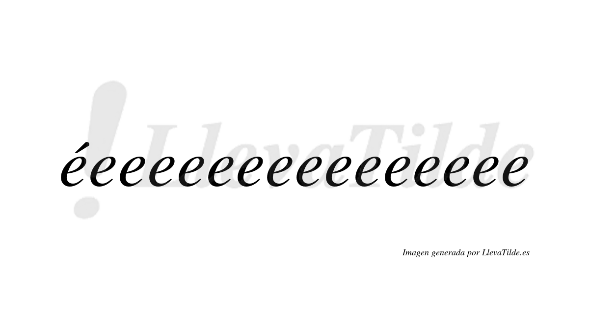 ¿Lleva tilde éeeeeeeeeeeeeeee? | LlevaTilde.es