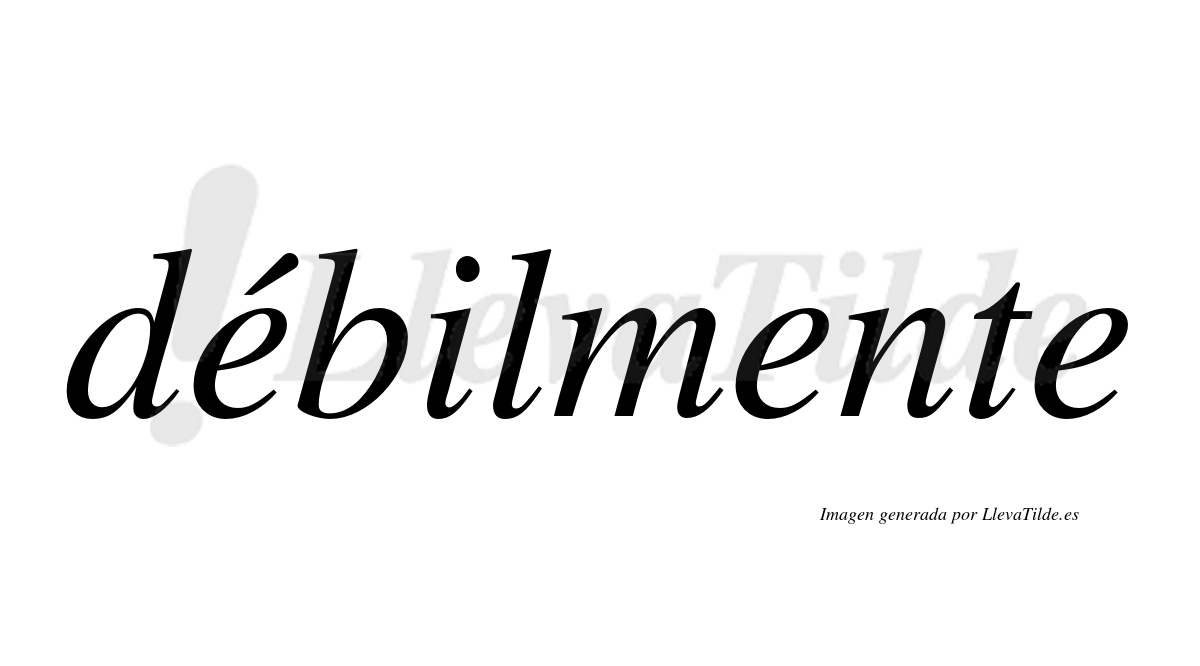 ¿Lleva tilde débilmente? | LlevaTilde.es