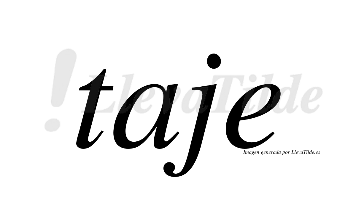 ¿Lleva tilde taje? | LlevaTilde.es