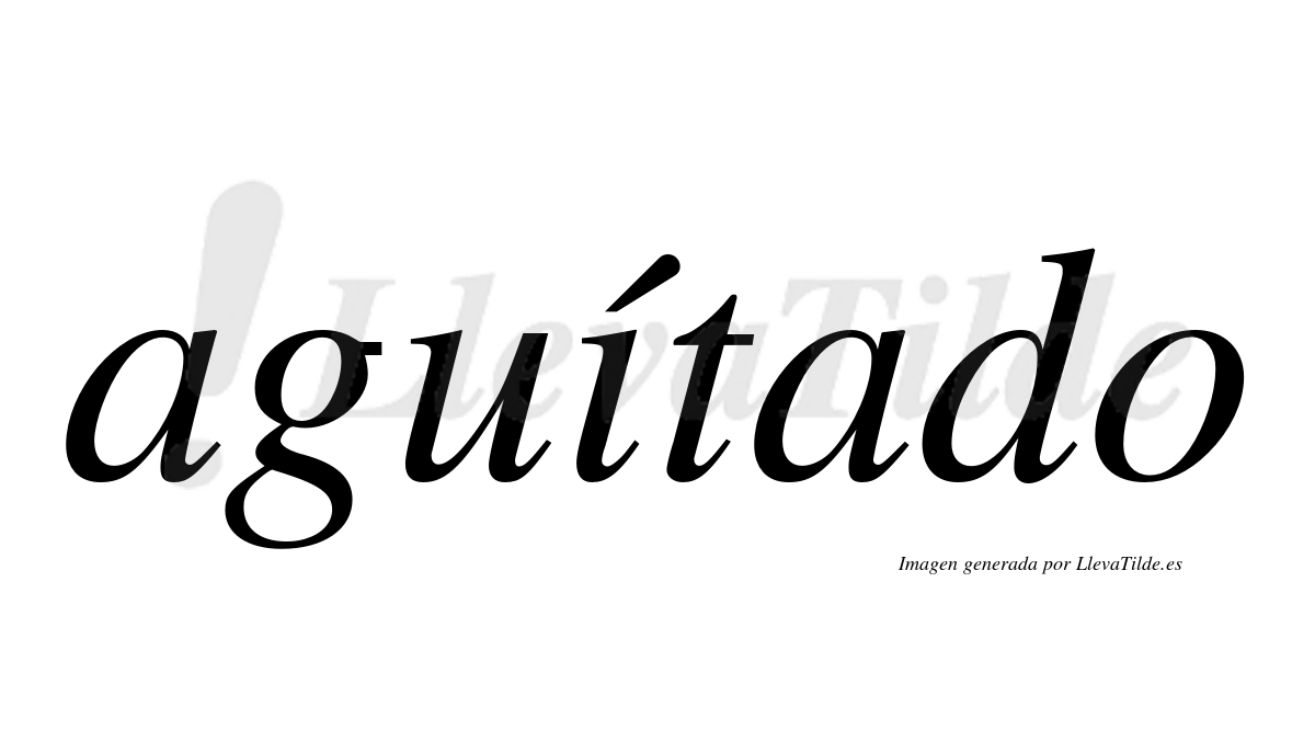 ¿Lleva tilde aguítado? | LlevaTilde.es