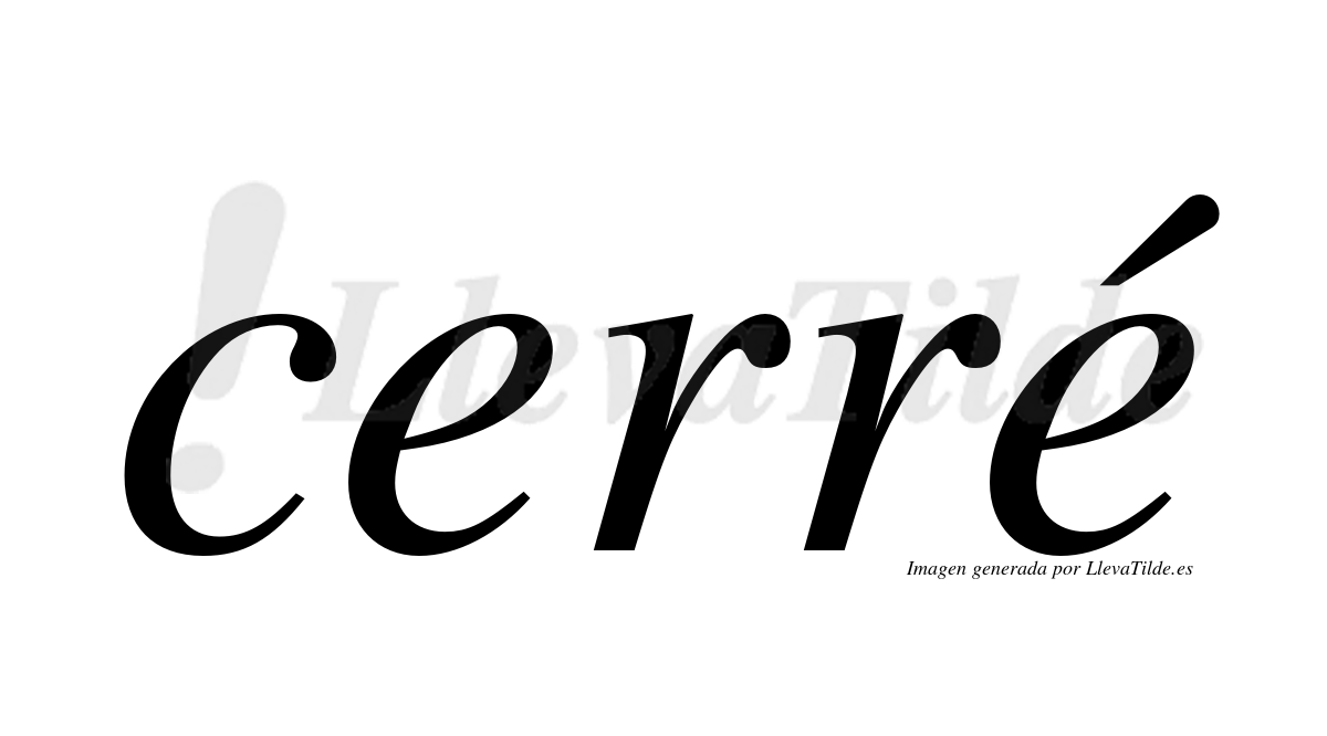 ¿Lleva tilde cerré? | LlevaTilde.es