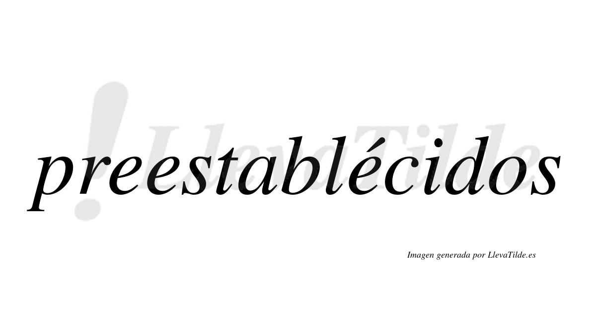 ¿Lleva tilde preestablécidos? | LlevaTilde.es