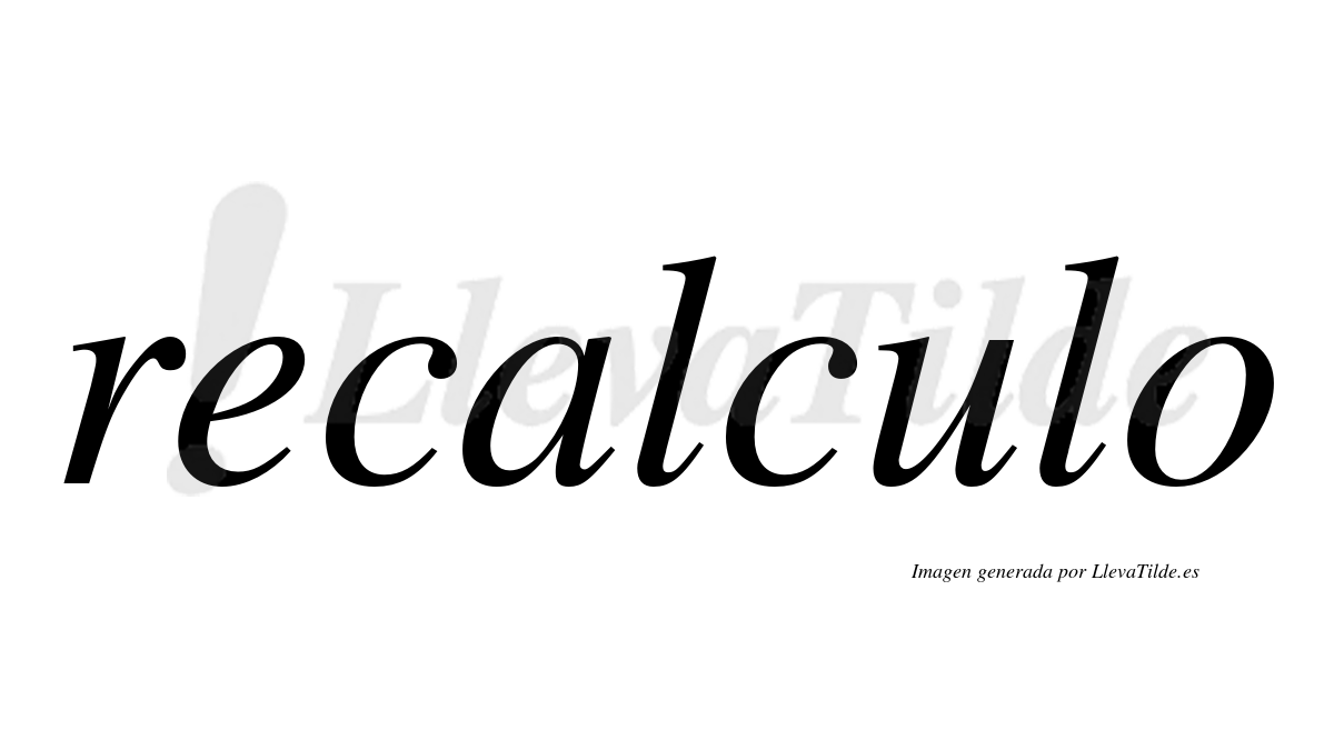 ¿Lleva tilde recalculo? | LlevaTilde.es