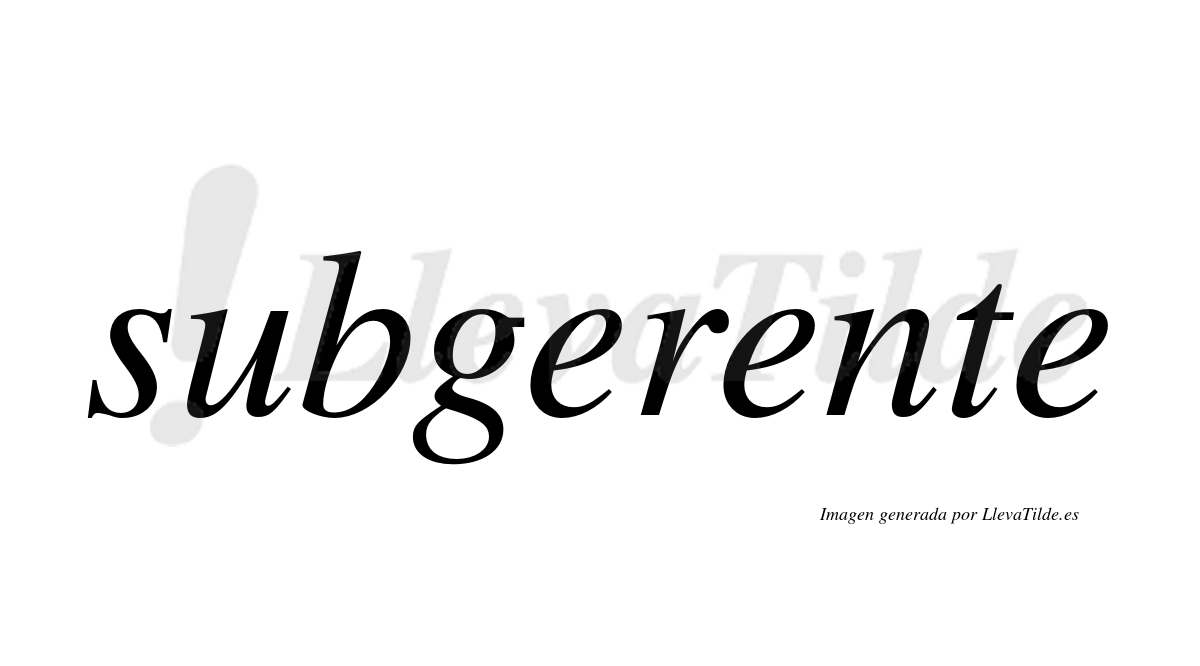 ¿Lleva tilde subgerente? | LlevaTilde.es