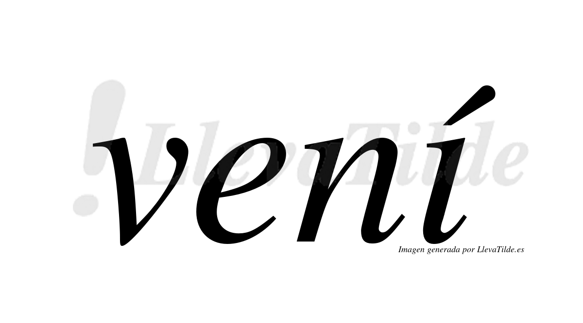 ¿Lleva tilde vení? | LlevaTilde.es