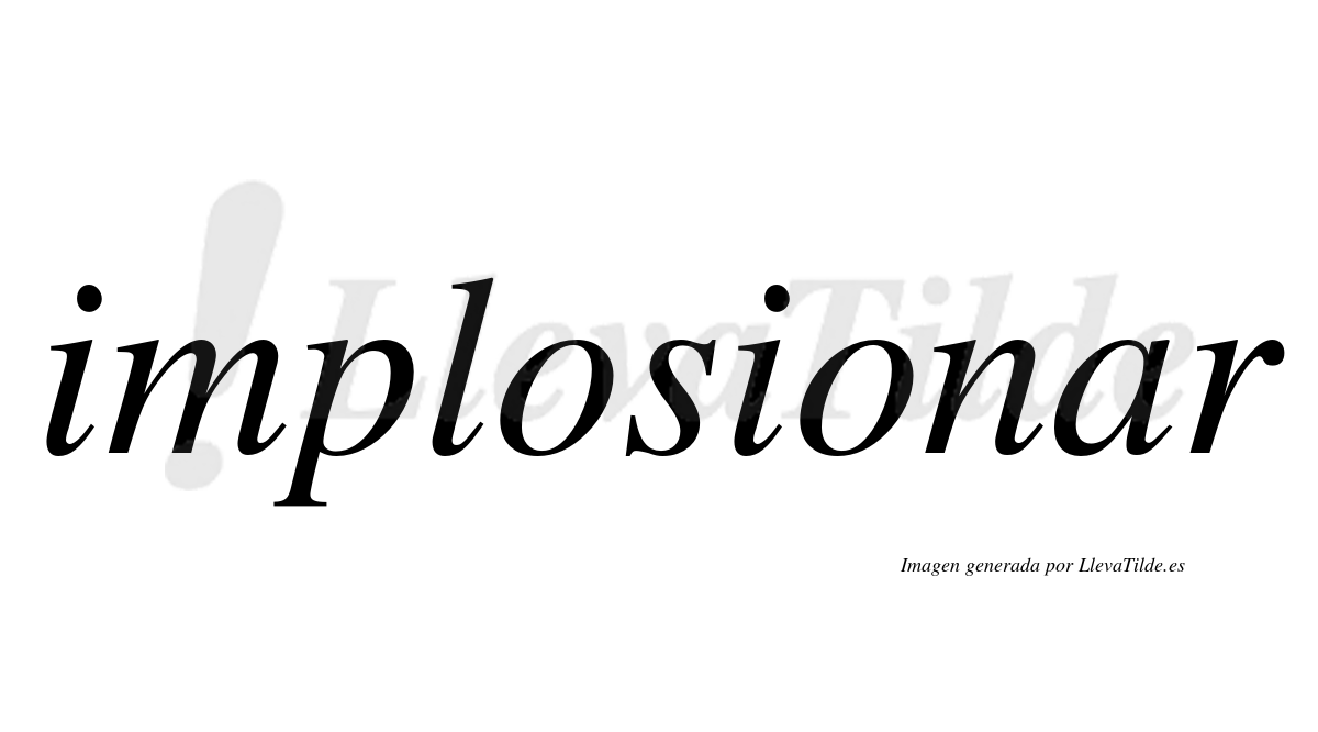 ¿Lleva tilde implosionar? | LlevaTilde.es