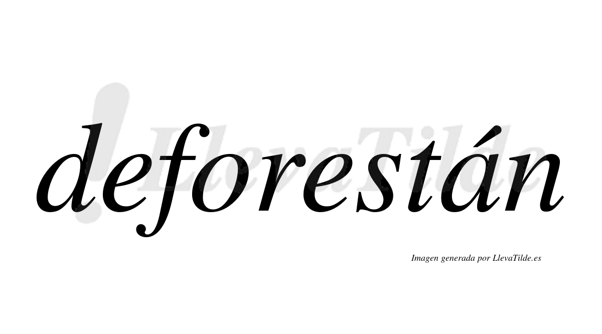 ¿Lleva tilde deforestán? | LlevaTilde.es