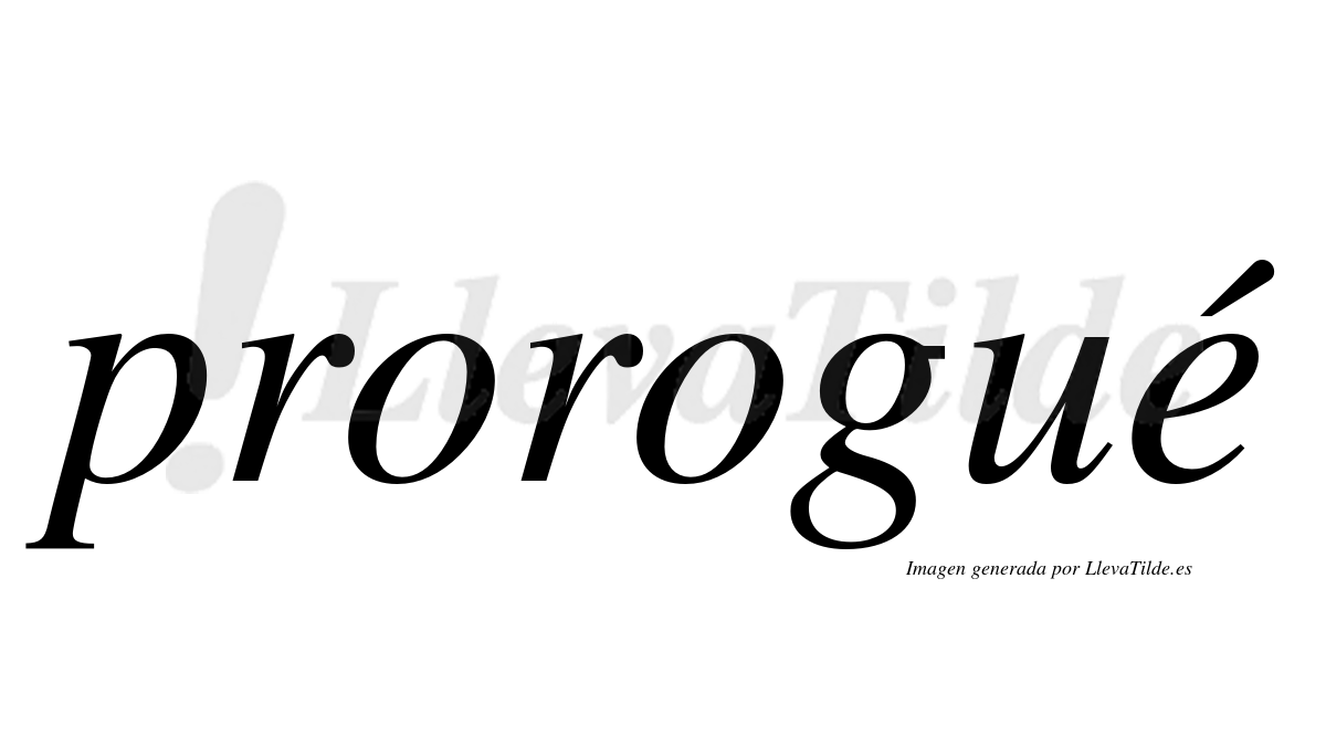 ¿Lleva tilde prorogué? | LlevaTilde.es