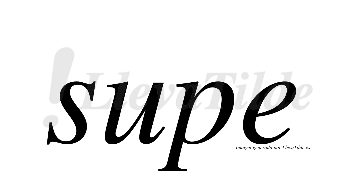 ¿Lleva tilde supe? | LlevaTilde.es