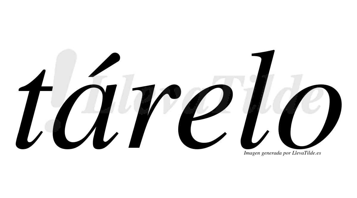 ¿Lleva tilde tárelo? | LlevaTilde.es