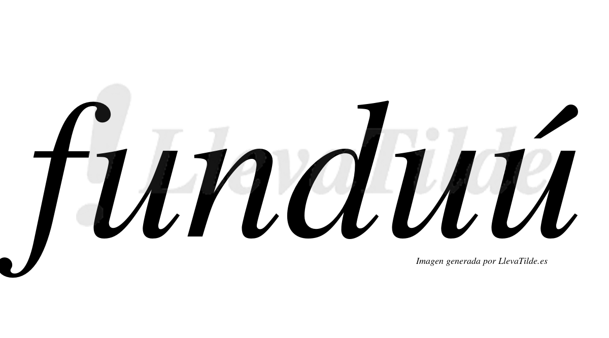 ¿Lleva tilde funduú? | LlevaTilde.es
