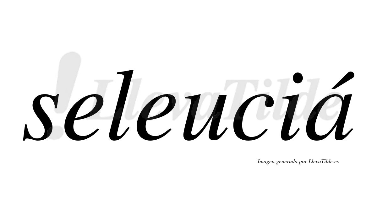¿Lleva tilde seleuciá? | LlevaTilde.es